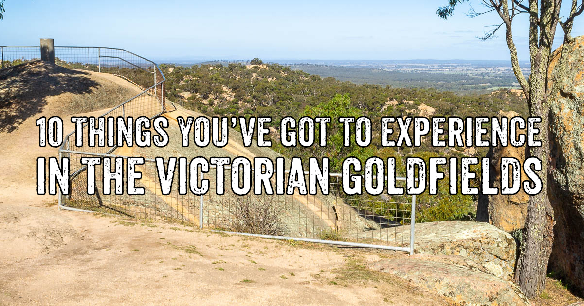 10 things you've got to experience in the Victorian Goldfields ...